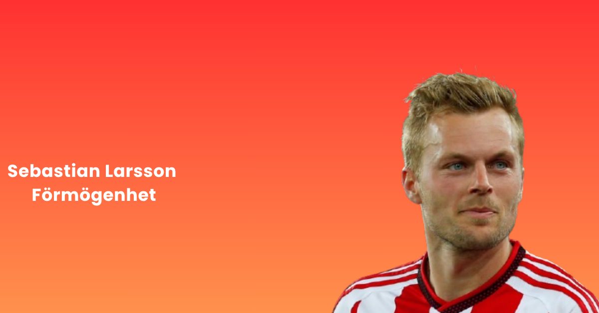 Sebastian Larsson Förmögenhet & Lön - KandisKoll.se